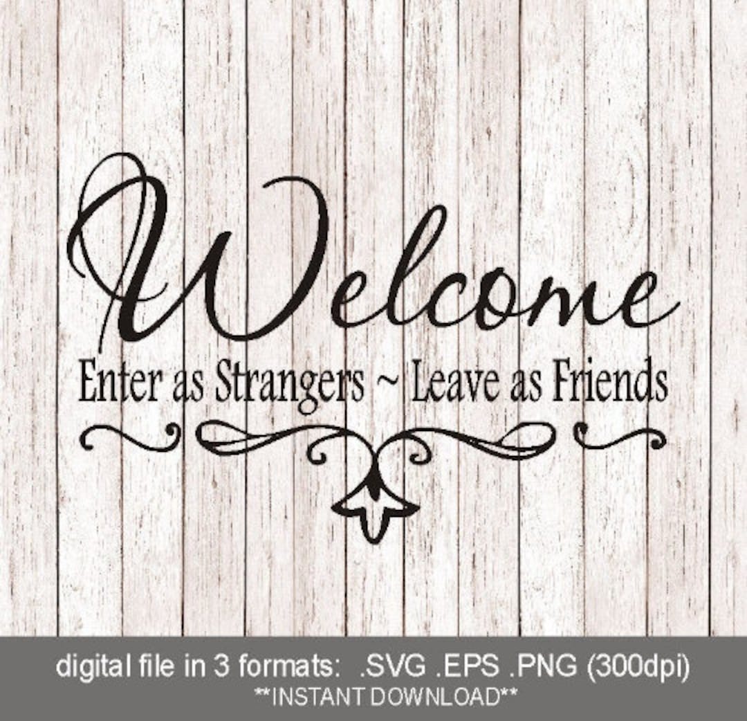 Enter as Strangers Leave as Friends, Welcome Svg, Welcome Friends Svg ...