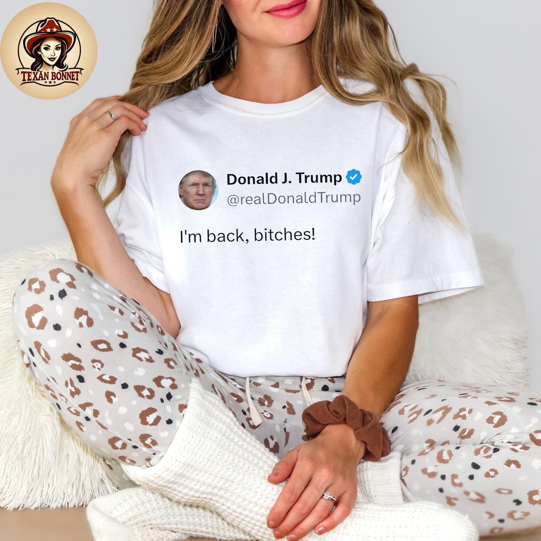 Trump I'm Back Bitches Shirt, Trendy Patriotic Shirt, Trump is Back, Winner Donald Trump T-shirt ...