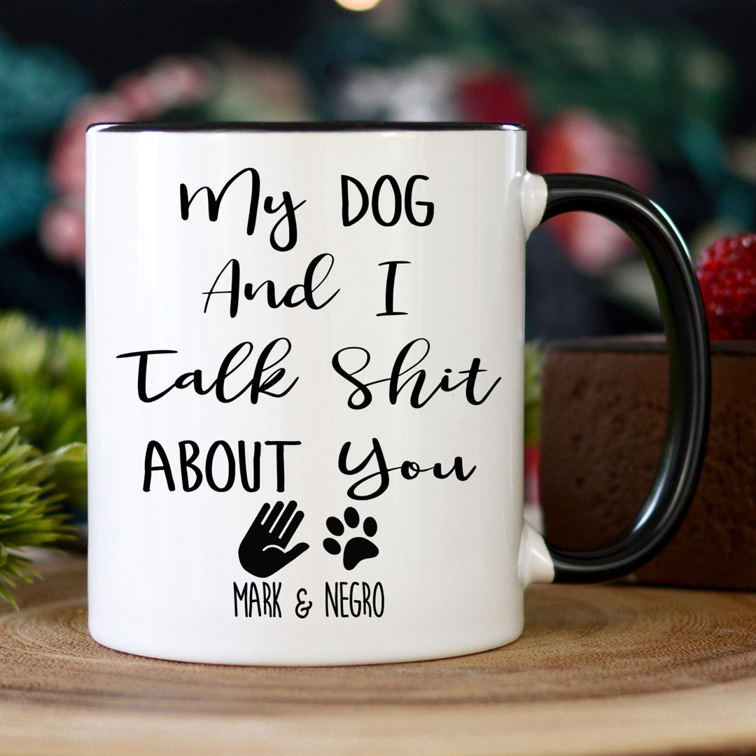 My Dog And I Talk Shit About You Mug Gift For Dog Lovers Dog - Etsy.de