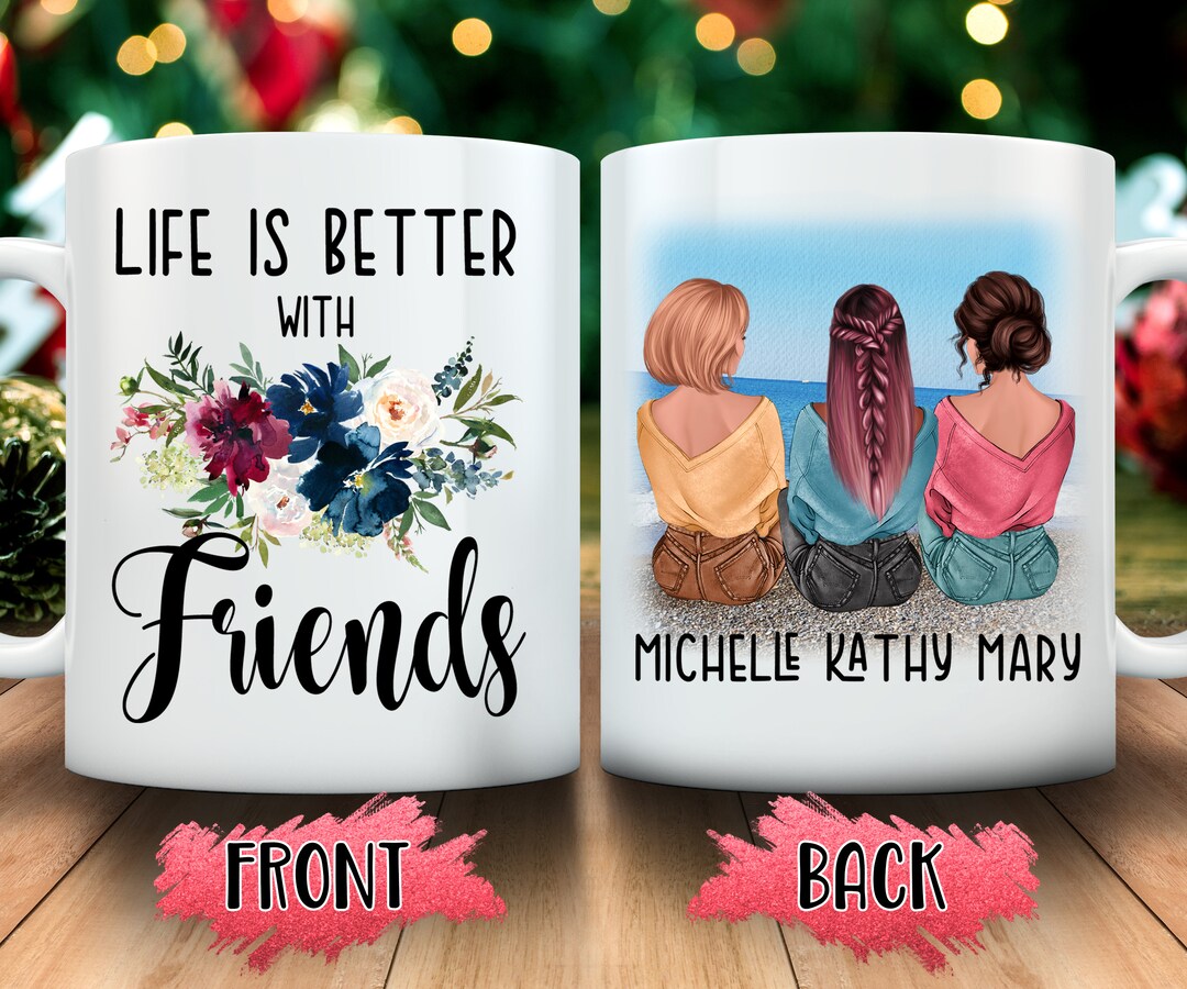 Friend MUG, Life is Better With Friends, Family Mug Gift, Personalized ...