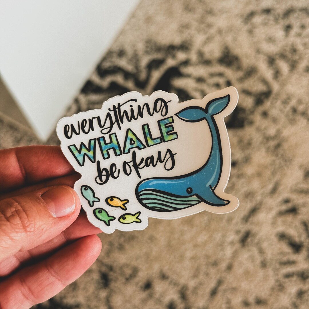 Everything Whale Be Okay | Die Cut Vinyl Sticker | Decal | Waterproof ...
