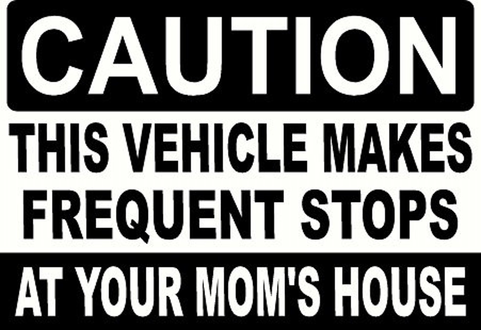 Caution This Vehicle Makes Frequent Stops at Your Mom's House Auto ...