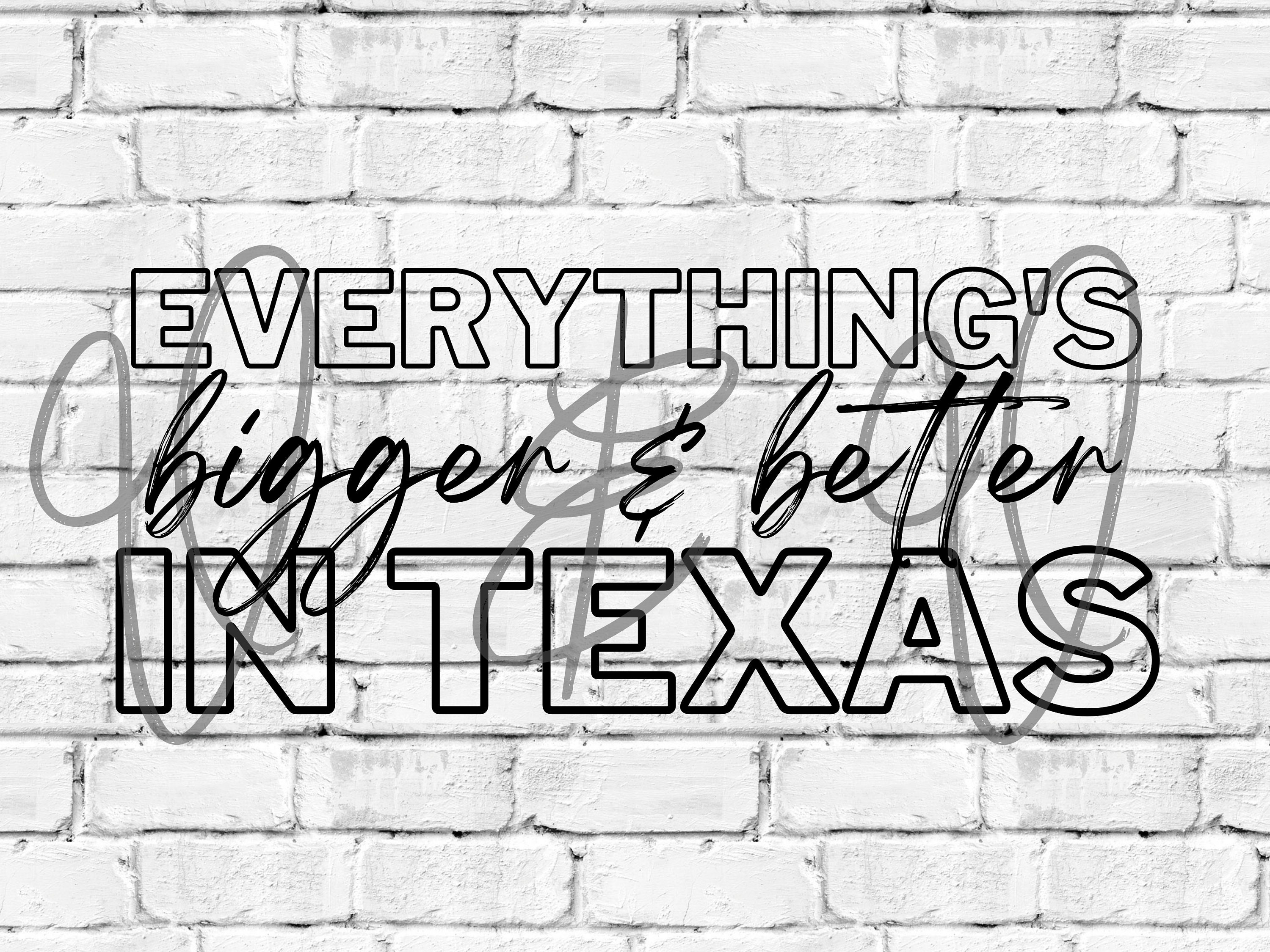 Everything's Bigger & Better in Texas PNG Texas Digital File - Etsy