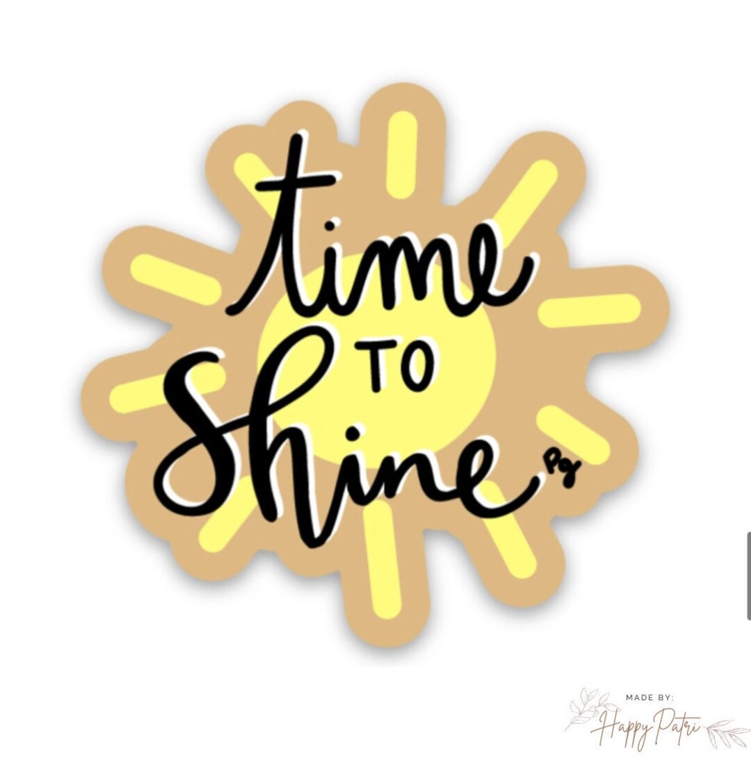 Time to Shine Sticker Laptop Sticker Waterbottle Sticker Inspirational ...
