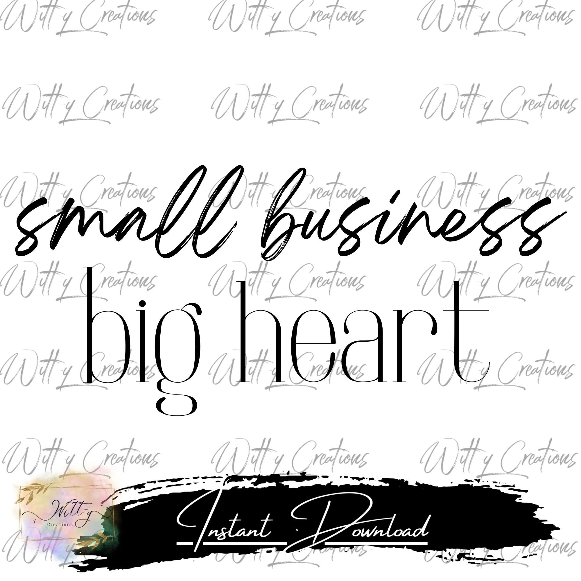 Small Business Big Heart Printable PNG - Inspirational Digital Download ...
