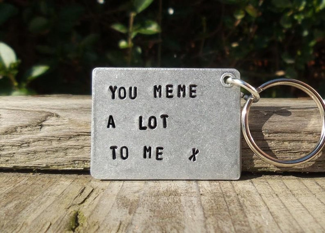 You Meme A Lot to Me Keychain - Funny Gift Christmas Birthday ...