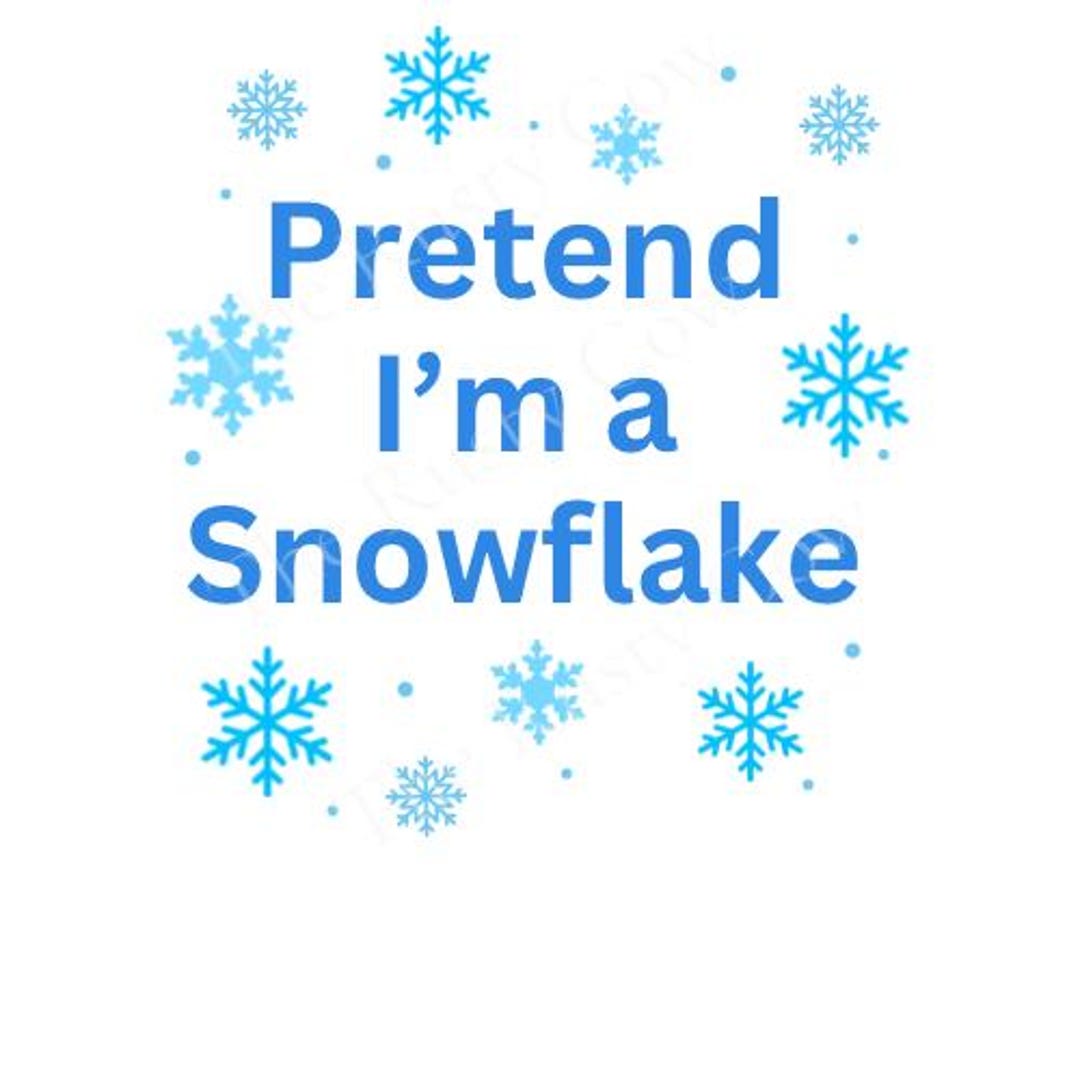 Digital File: Pretend I’m a Snowflake, Ice Blue Snowflakes, Humorous ...