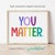 You Matter, Positive Classroom Art, Education, Playroom Decor, Kids ...