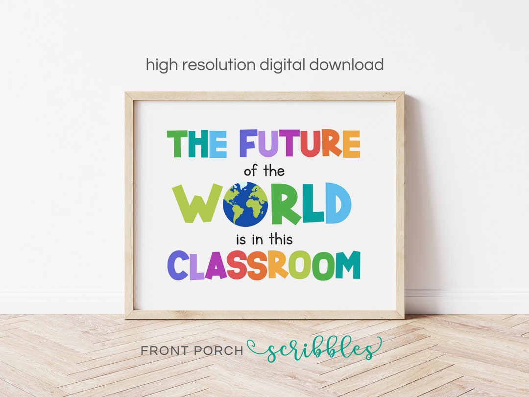 The Future of the World is in This Classroom, Classroom Decorations ...