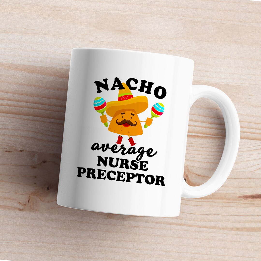 Nurse Preceptor Mug, Nurse Preceptor Gift, Nacho Average - Etsy