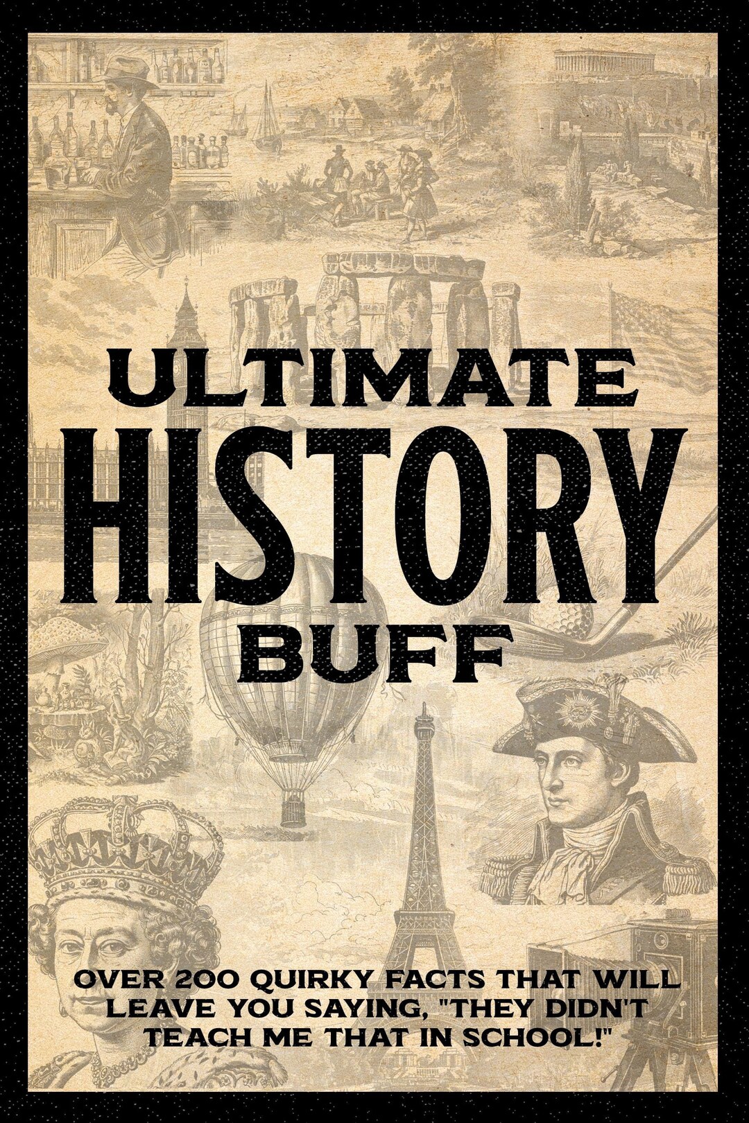 Ulitmate History Buff: Over 300 Quirky Facts That Will Leave You Saying ...