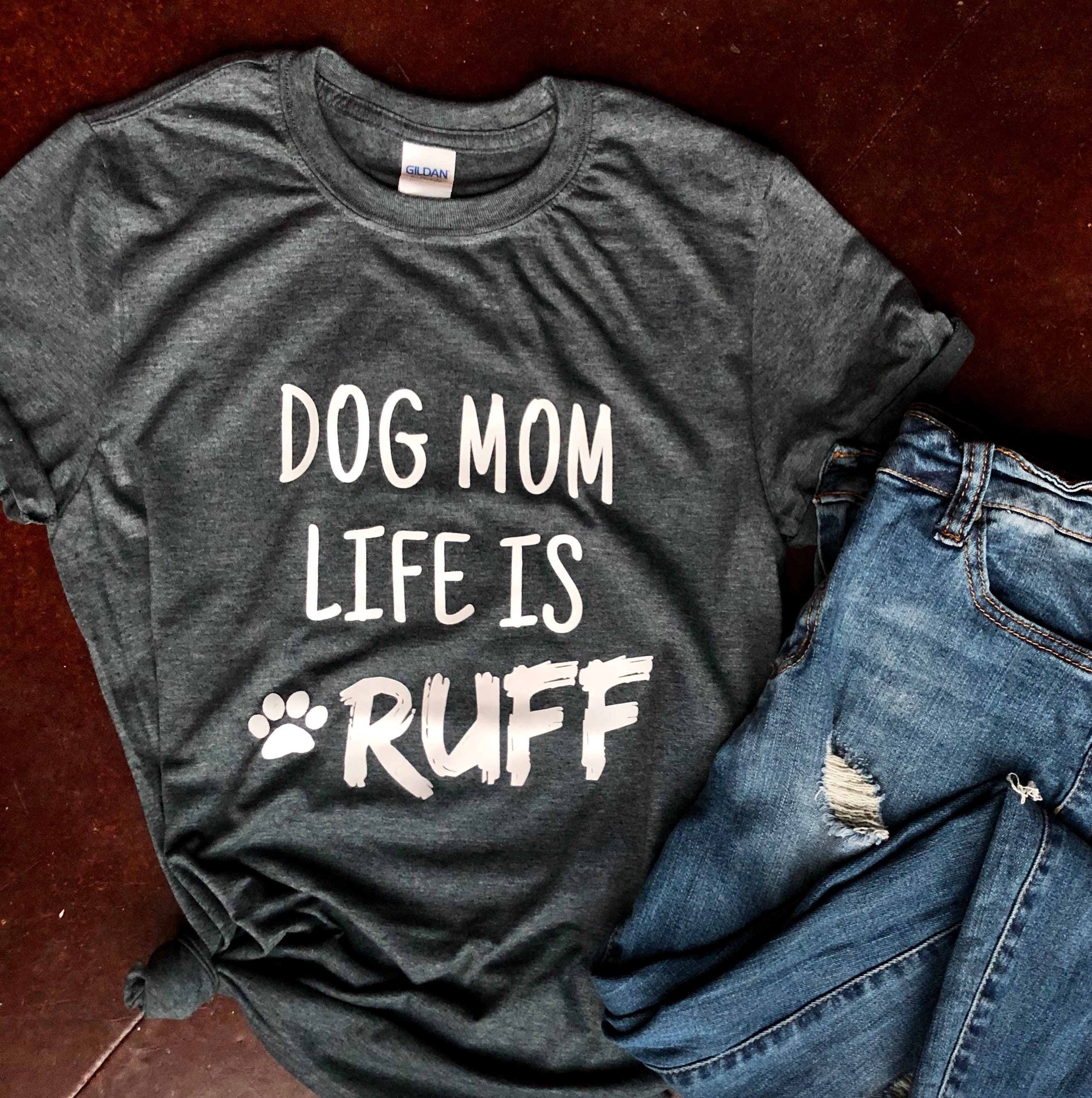 Dog Mom Life is Ruff T-shirt Dog Mom Dog Mom Life Dog Lover - Etsy UK