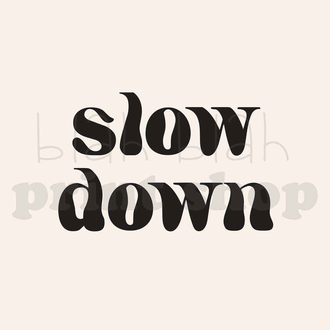 Slow Down Black and Beige Typography Poster Slogan Print Fun Graphic ...
