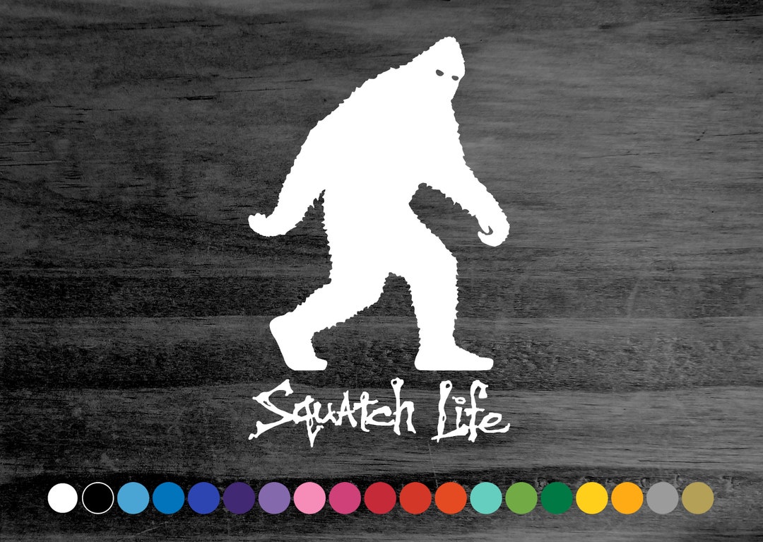 Squatch Life Bigfoot Sasquatch Vinyl Decal Sticker for Car Truck Boat ...
