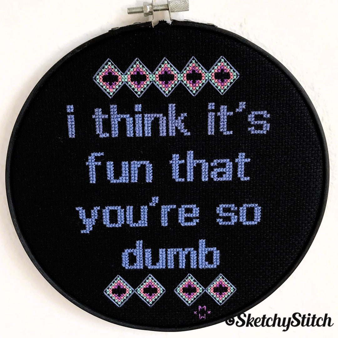 I Think It's Fun That You're so Dumb / Finished Cross Stitch in Hoop - Etsy