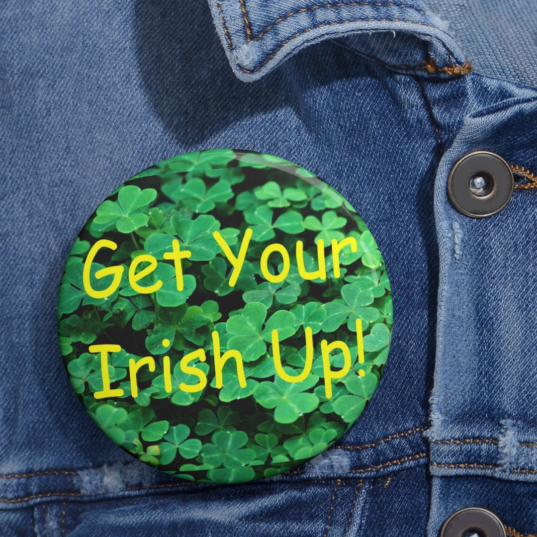 Get Your Irish up St. Patrick's Day Custom Pin Buttons - Etsy