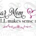 Mothers Day Svg & Png, Dear Mom Svg, Present for Mom Svg, It All Makes ...