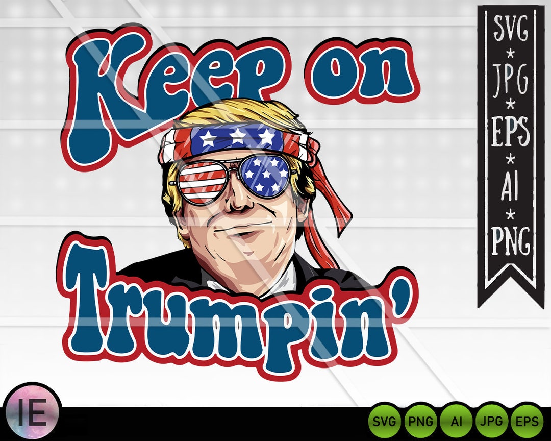 Keep on Trumpin' SVG Trump Cut File Funny Svg Trump Vector Cricut ...