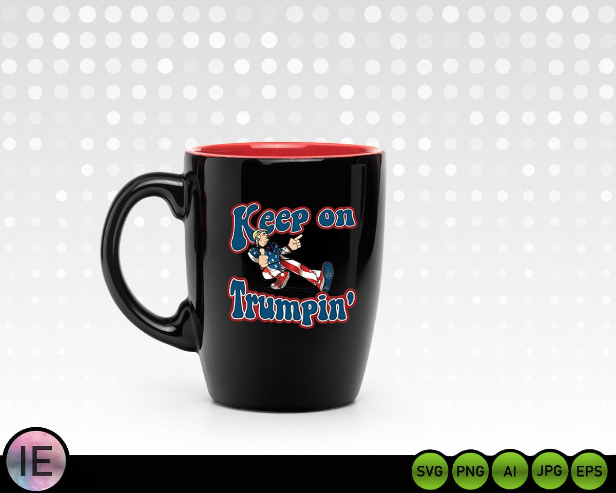 Keep on Trumpin' SVG Trump Cut File Funny Svg Trump Vector Cricut ...