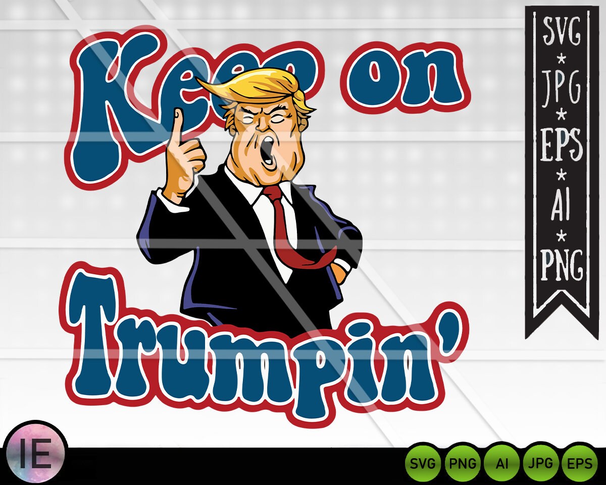 Keep on Trumpin' SVG /trump Svg Files for Cricut / Cut File Vector Png ...