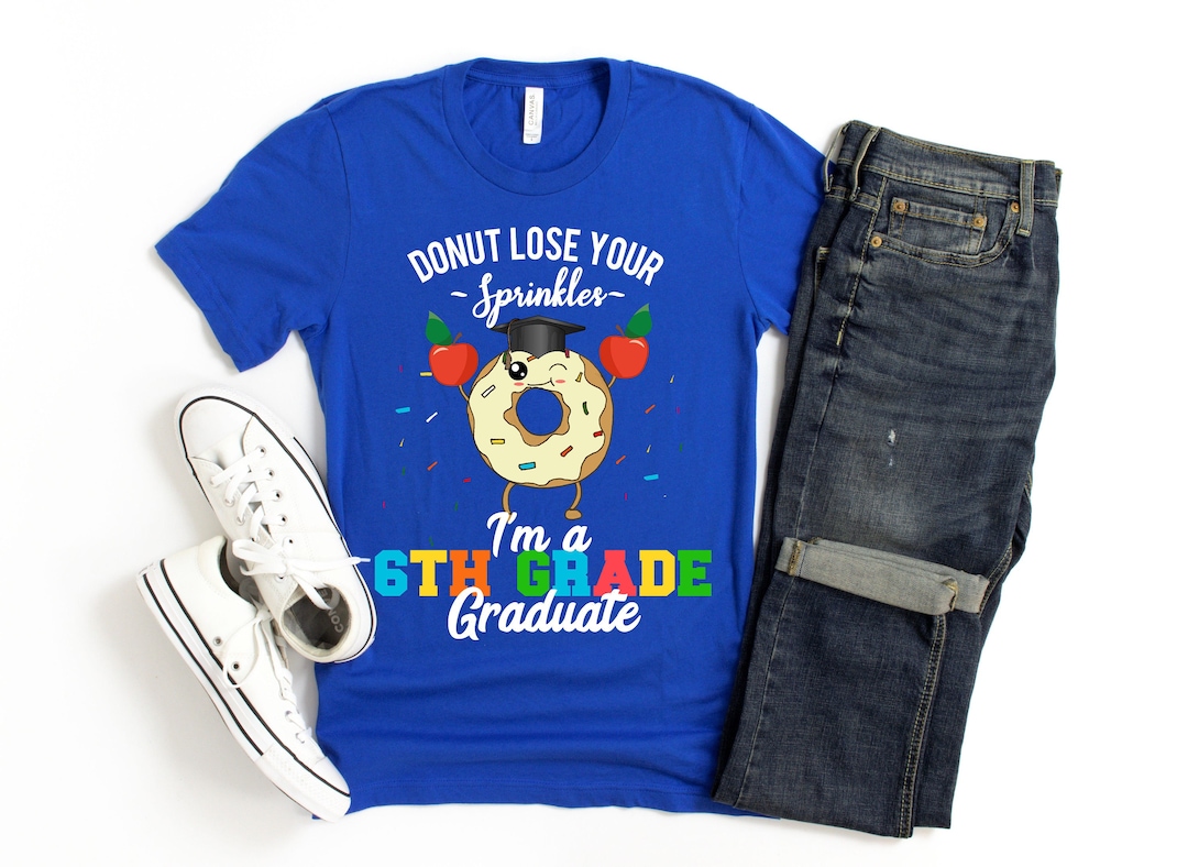 6th Grade Graduation T-shirt - Funny Sixth Grade Graduate Shirt - Class ...