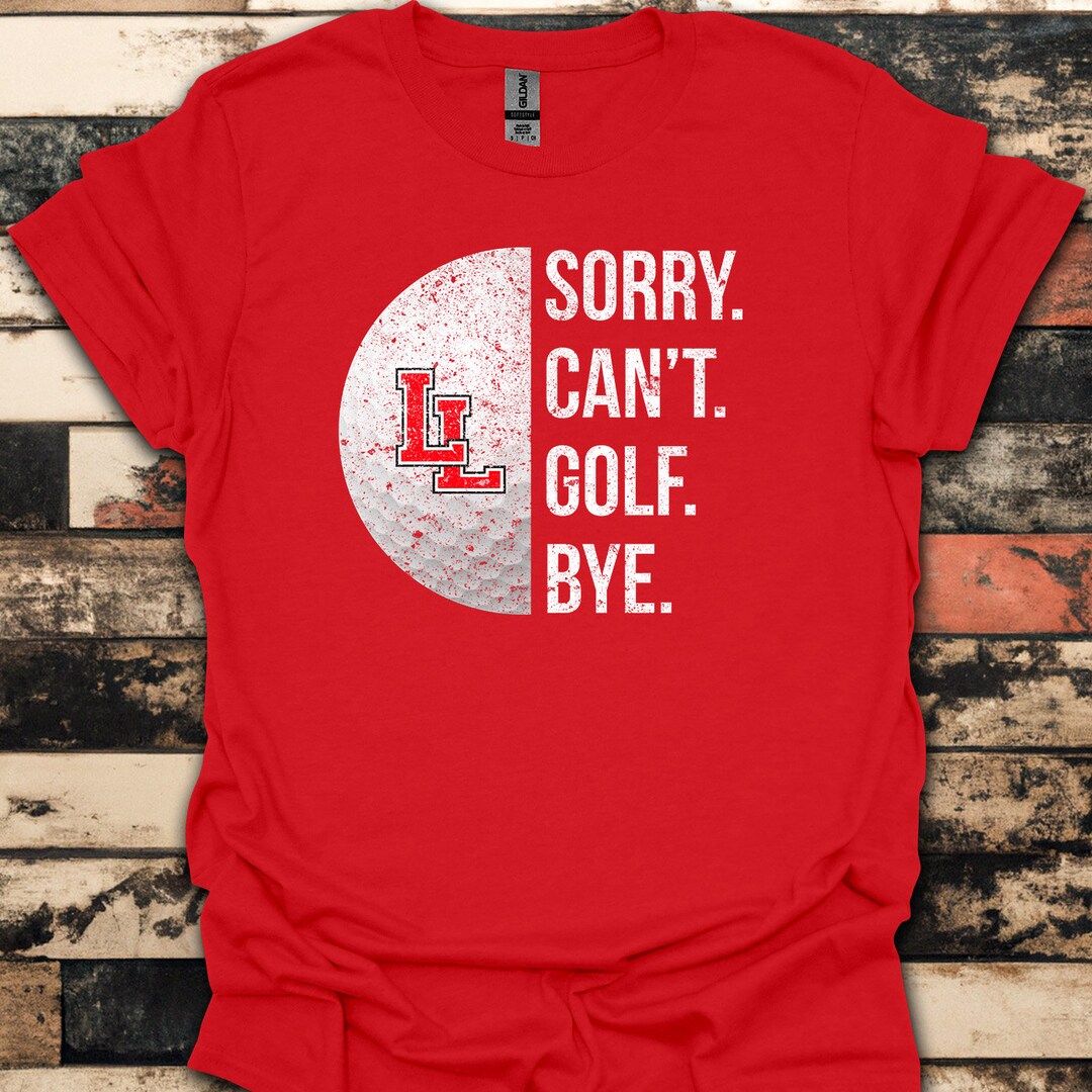 Sorry Can't Golf Bye T-shirt | Lorena Texas | Lorena Leopards - Etsy