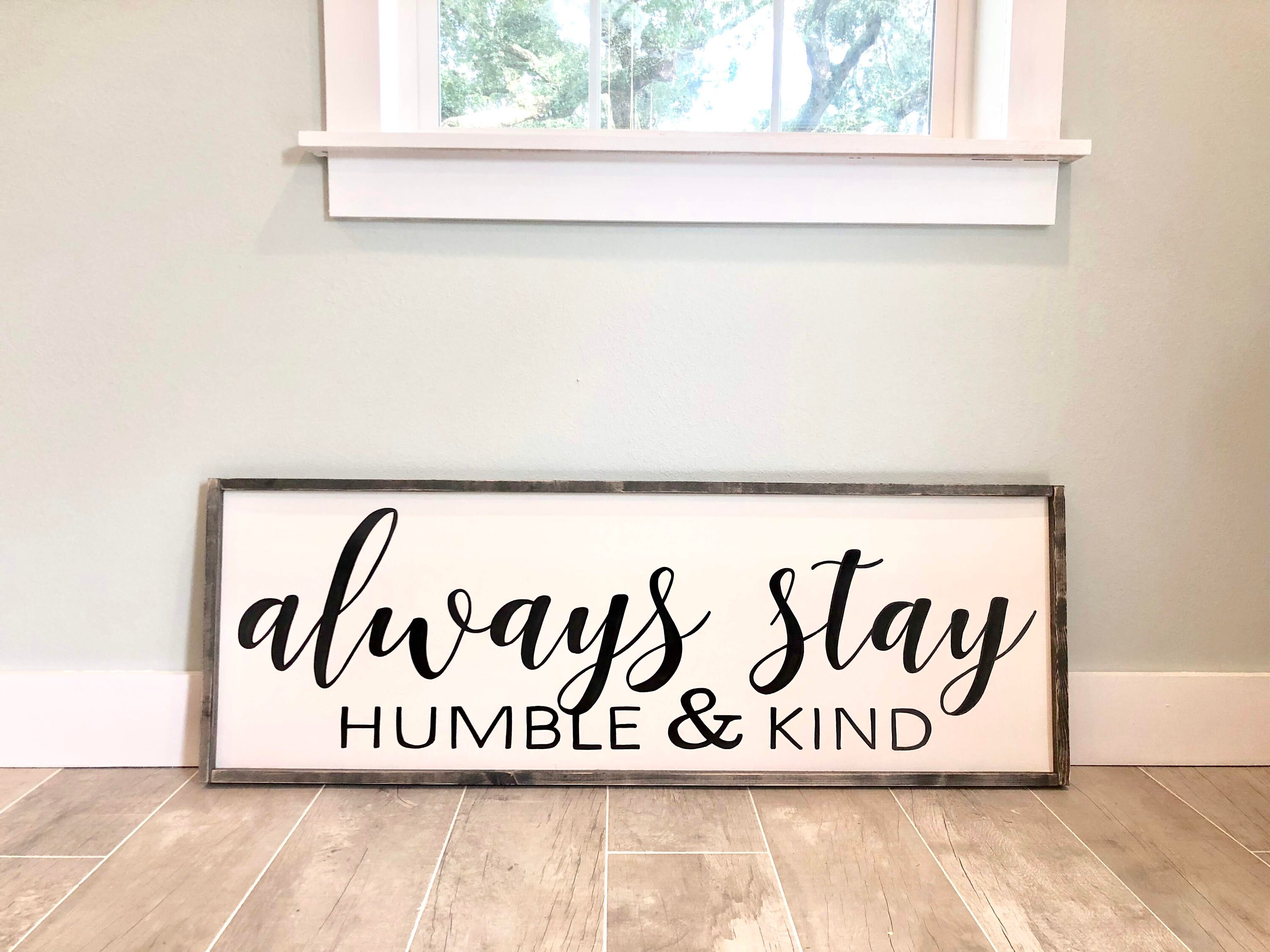 Always Stay Humble and Kind Sign Humble and Kind Inspired - Etsy