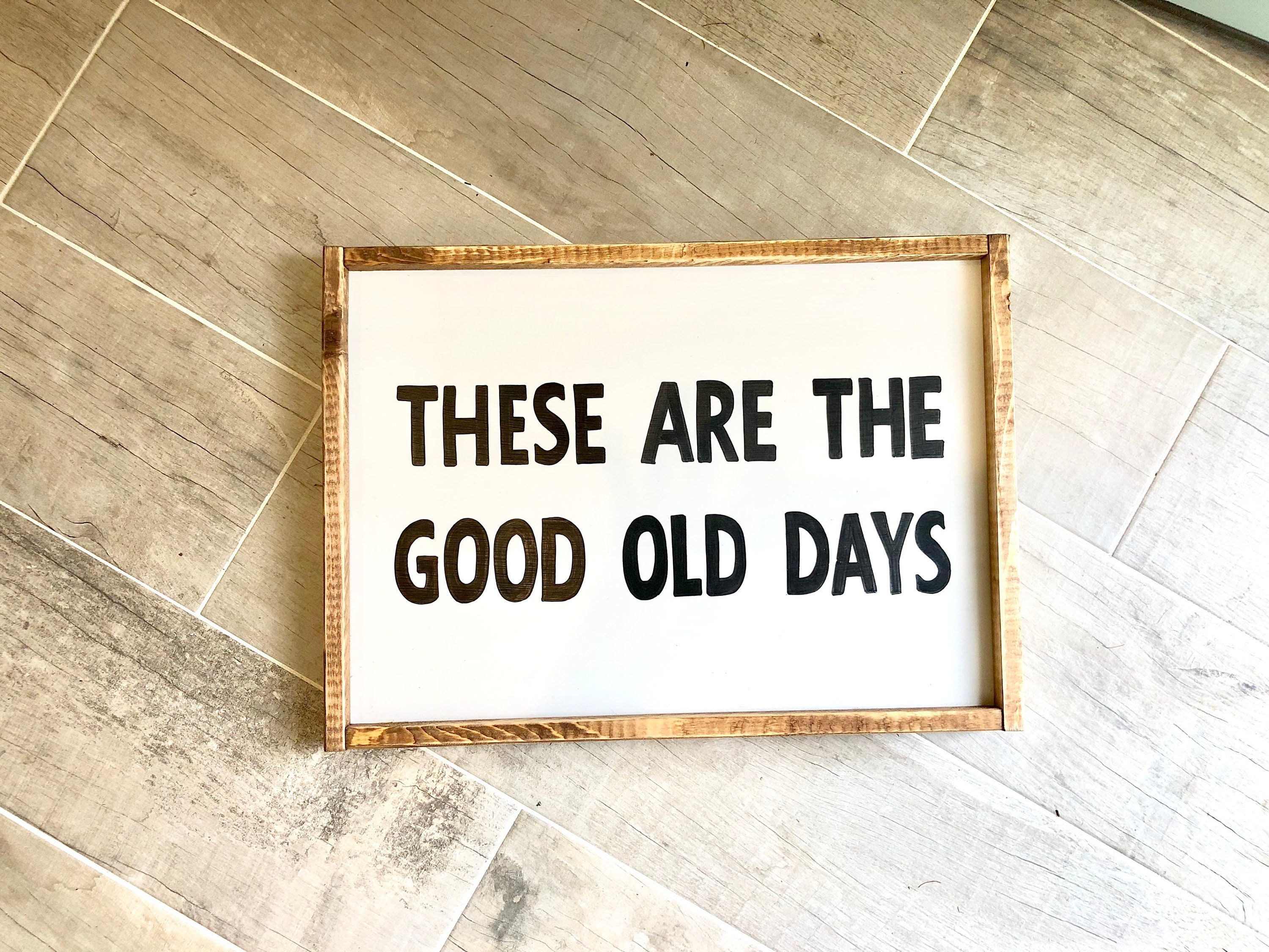 These Are the Good Old Days Sign hand painted sign | Etsy