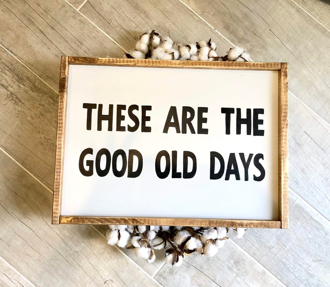 These Are the Good Old Days Sign, Hand Painted Sign - Etsy