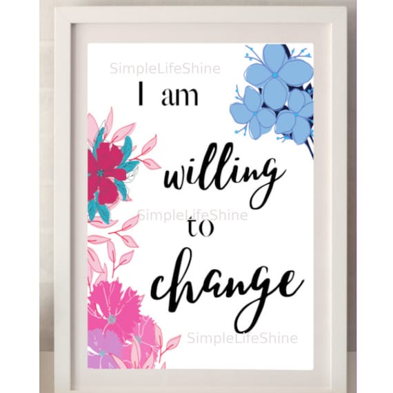 I Am Willing to Change 8x10 11x14 4x5 5x7 Digital Floral - Etsy