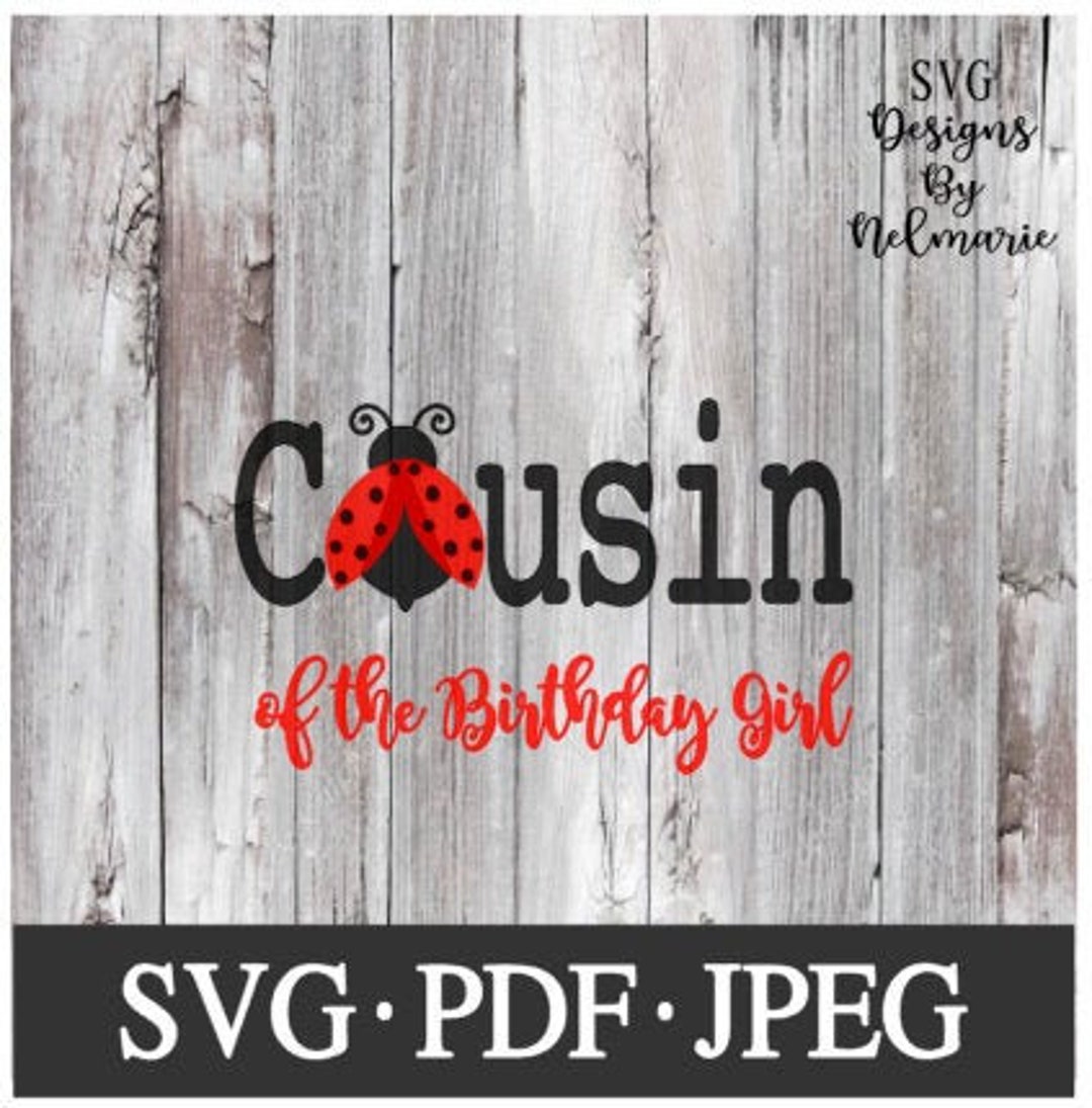 Ladybug Birthday SVG, Cousin of the Birthday Girl Cut File, Instant ...