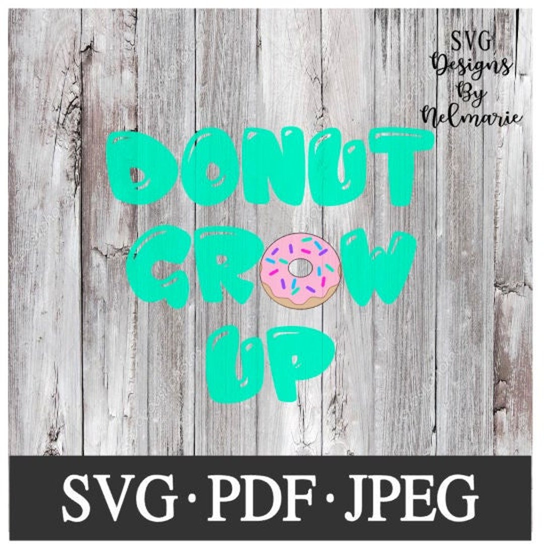 Donut Grow up SVG. Donut SVG. Cut File. Instant Download File. Jpeg ...
