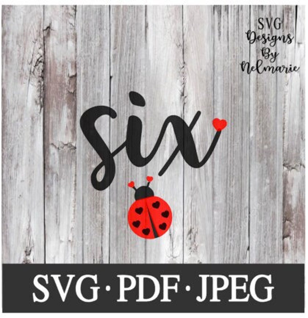 Lady Bug Six SVG, Lady Bug 6th Birthday SVG, Cut File, Instant Download File, Jpeg, Ladybug ...