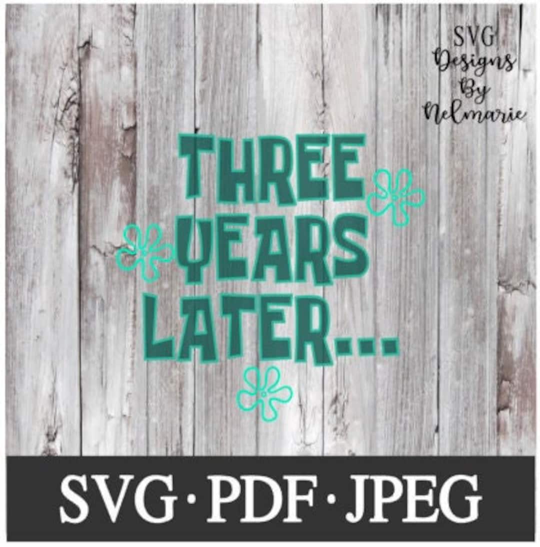 Three Years Later SVG. 3rd Birthday Svg. Sponge Bob Themed Birthday ...