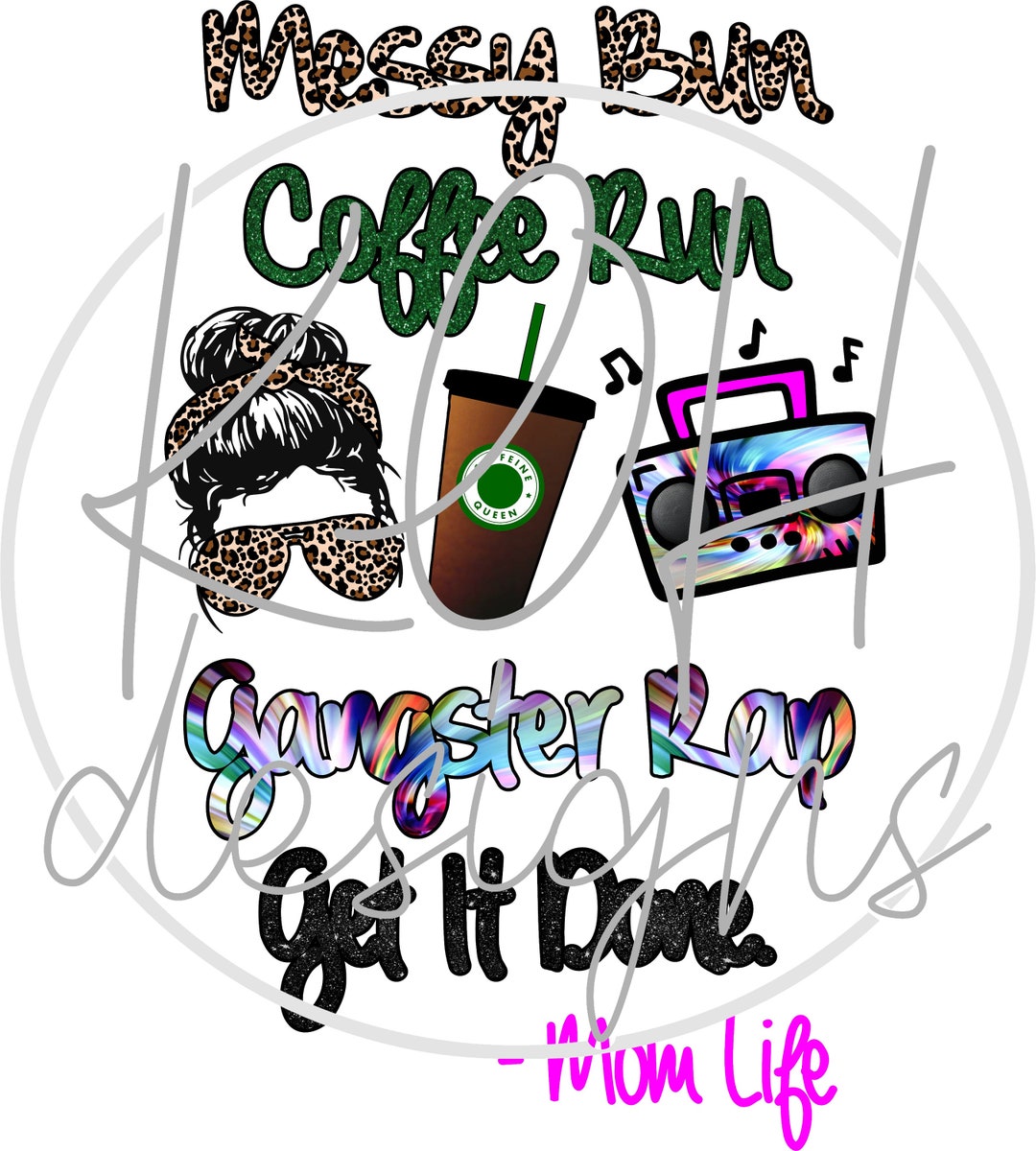 Messy Bun Coffee Run Gangster Rap Get It Done Mom Life - PNG - Download ...