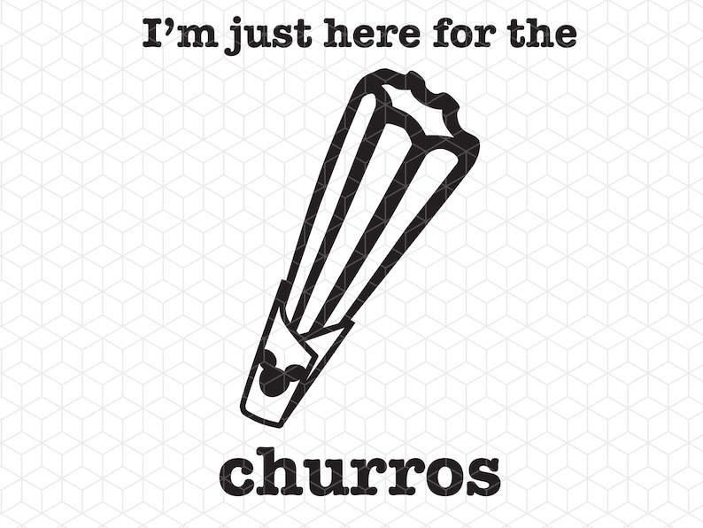 I'm Just Here for the Churros - SVG, PNG, and Other Cut File Formats ...
