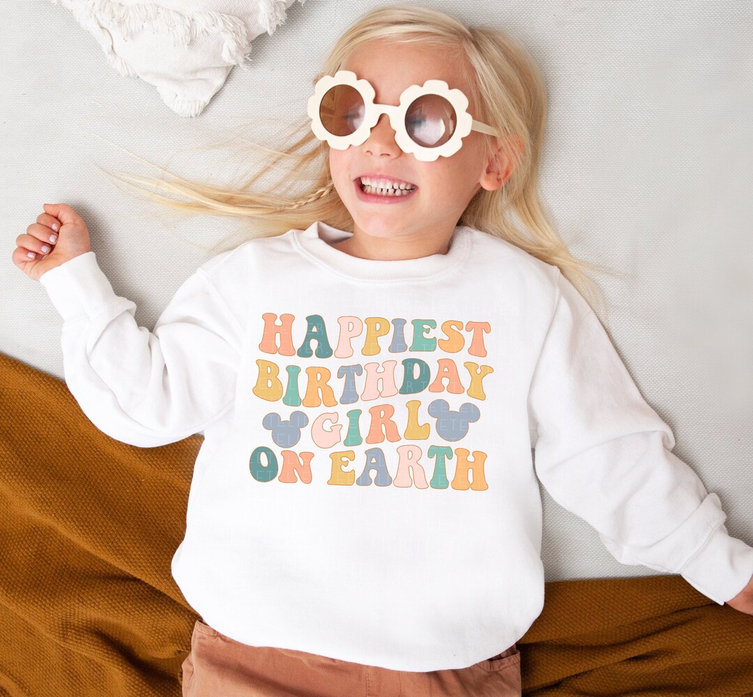 Happiest Birthday Girl On Earth Sweatshirt Most Magical Place Birthday Girl Sweatshirt Cute