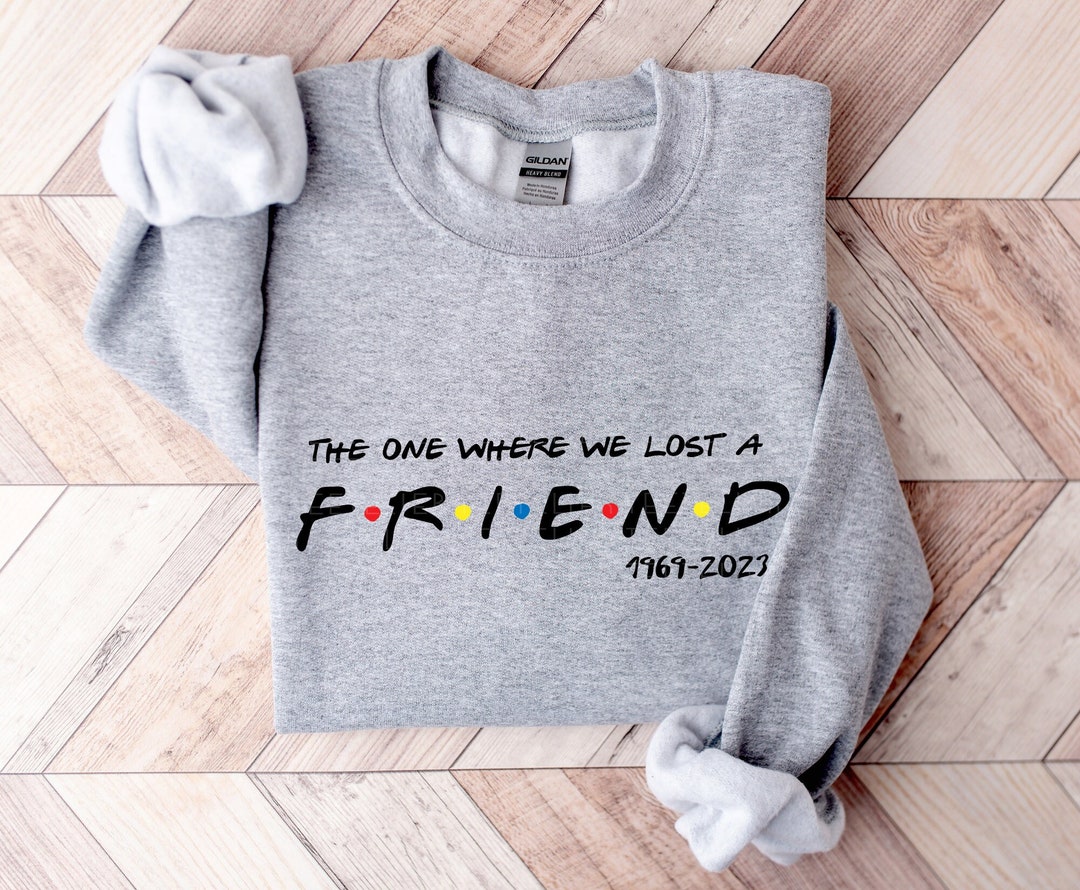 Chandler Bing Sweatshirt the One Where We Lost A Friend Honoring ...