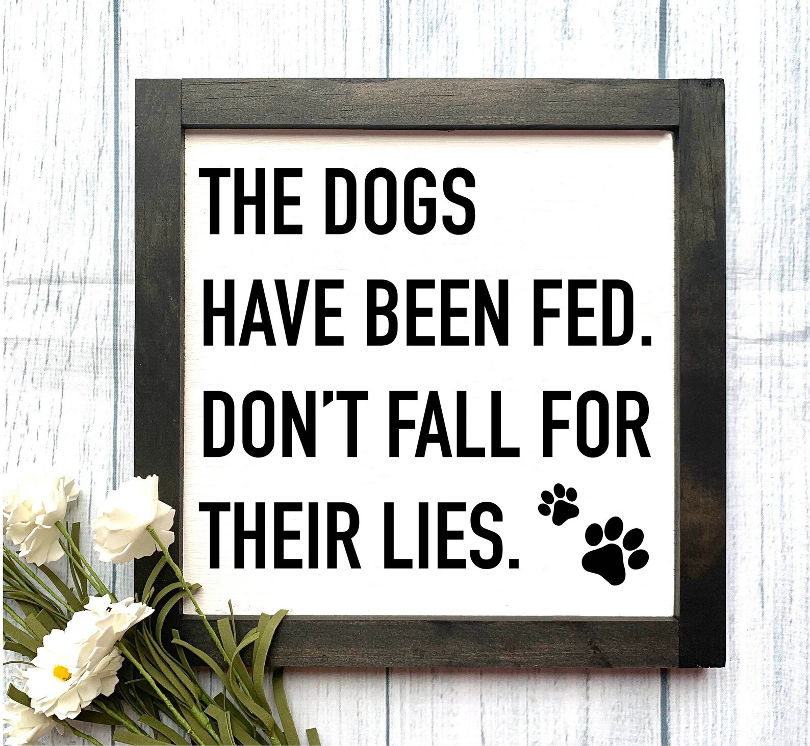 Dogs Have Been Fed - Don't Fall for Their Lies, Dog Lover, Dog Sign ...