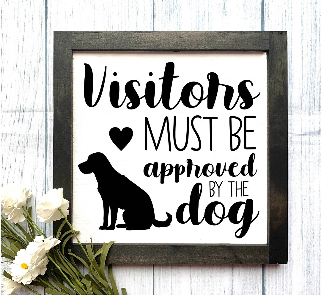 Visitors Must Be Approved by the Dog, Dog Lover, Dog Sign, Dog Gift ...