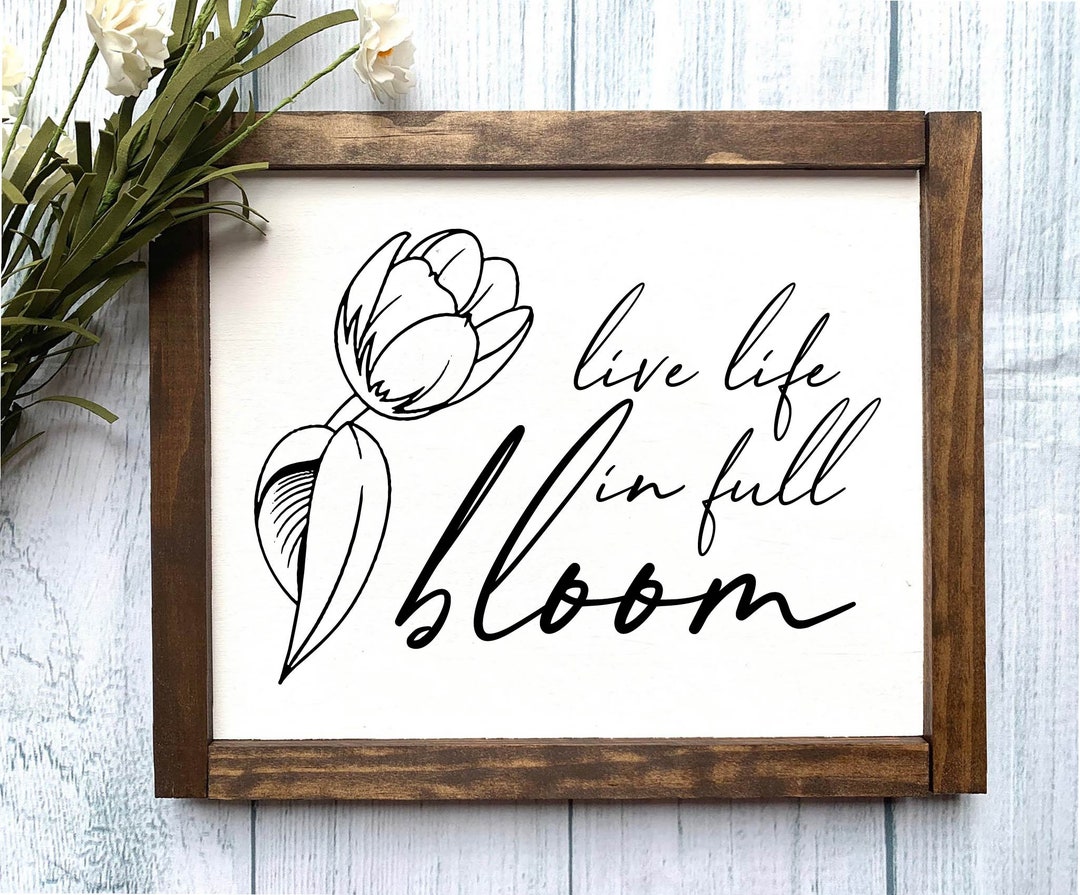 Live Life in Full Bloom Wooden Sign, Spring Wooden Sign, Spring Home ...