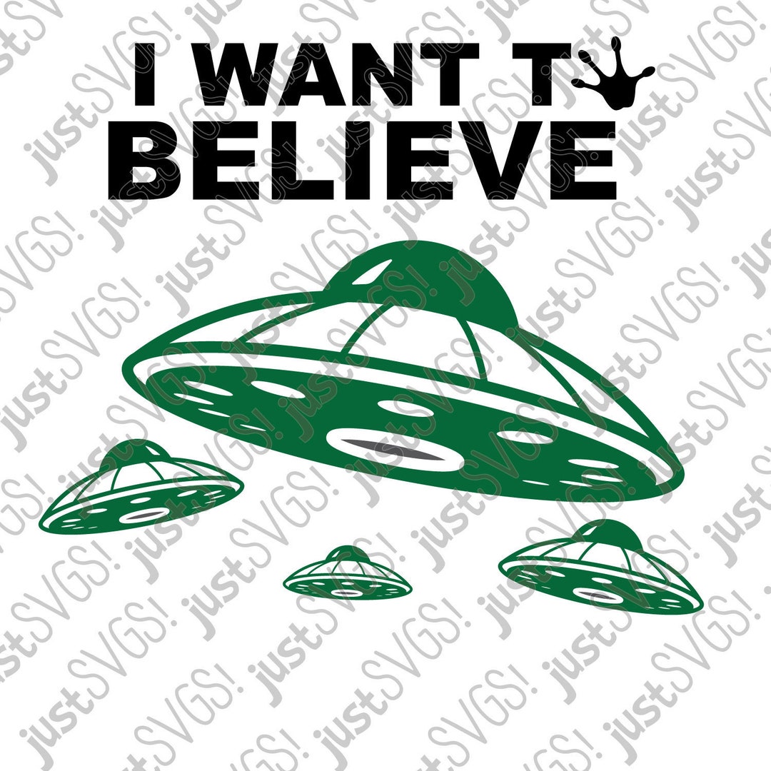 UFO I Believe SVG, Aliens Svg, UFO Svg, Alien Svg, Flying Saucer Svg ...