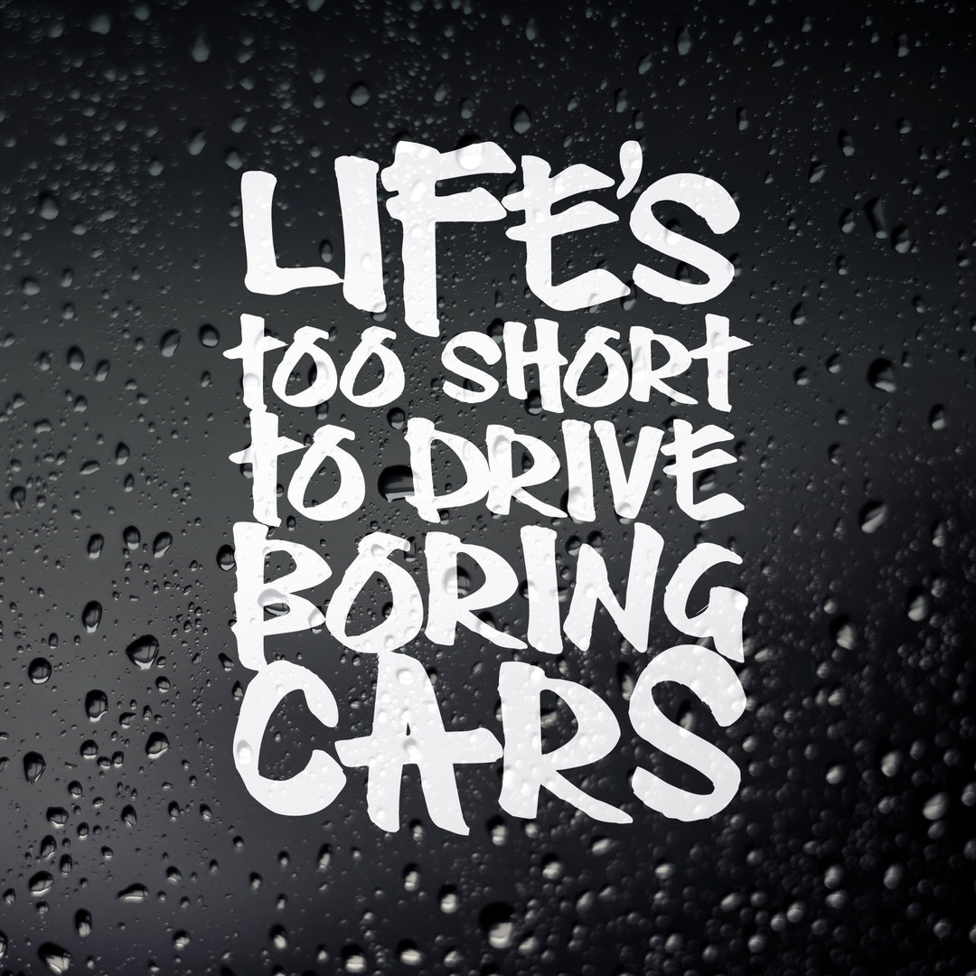 Life's Too Short to Drive Boring Cars Funny Car Sticker, JDM Drift ...