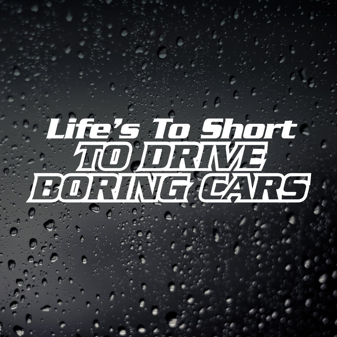 Life's to Short to Drive Boring Cars Funny Car Sticker, JDM Drift ...