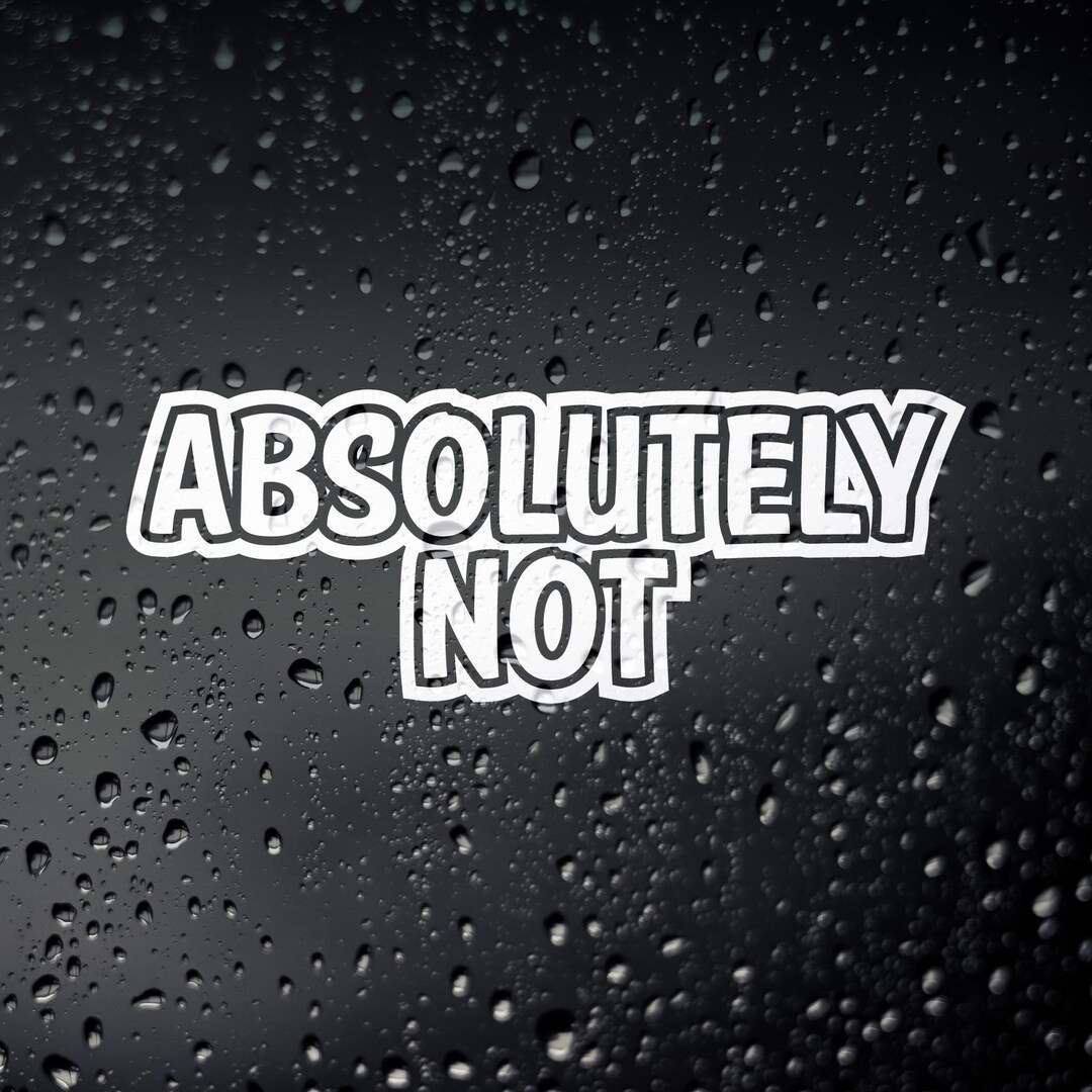 Absolutely Not Too Funny Car Sticker Window Bumper Vinyl Decal - Etsy