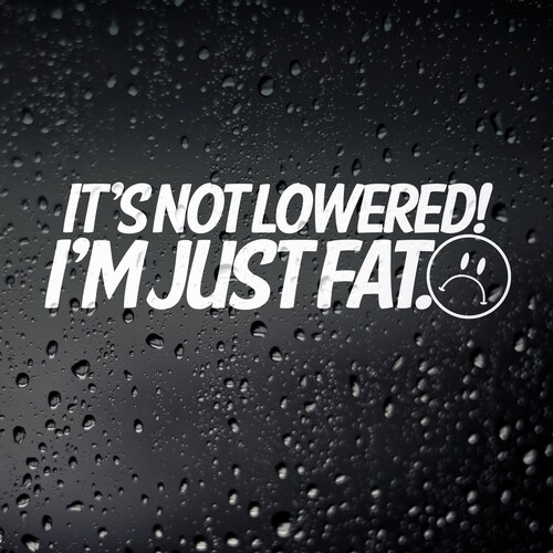 It's Not Lowered I'm Fat Funny Car Sticker Decal - Etsy