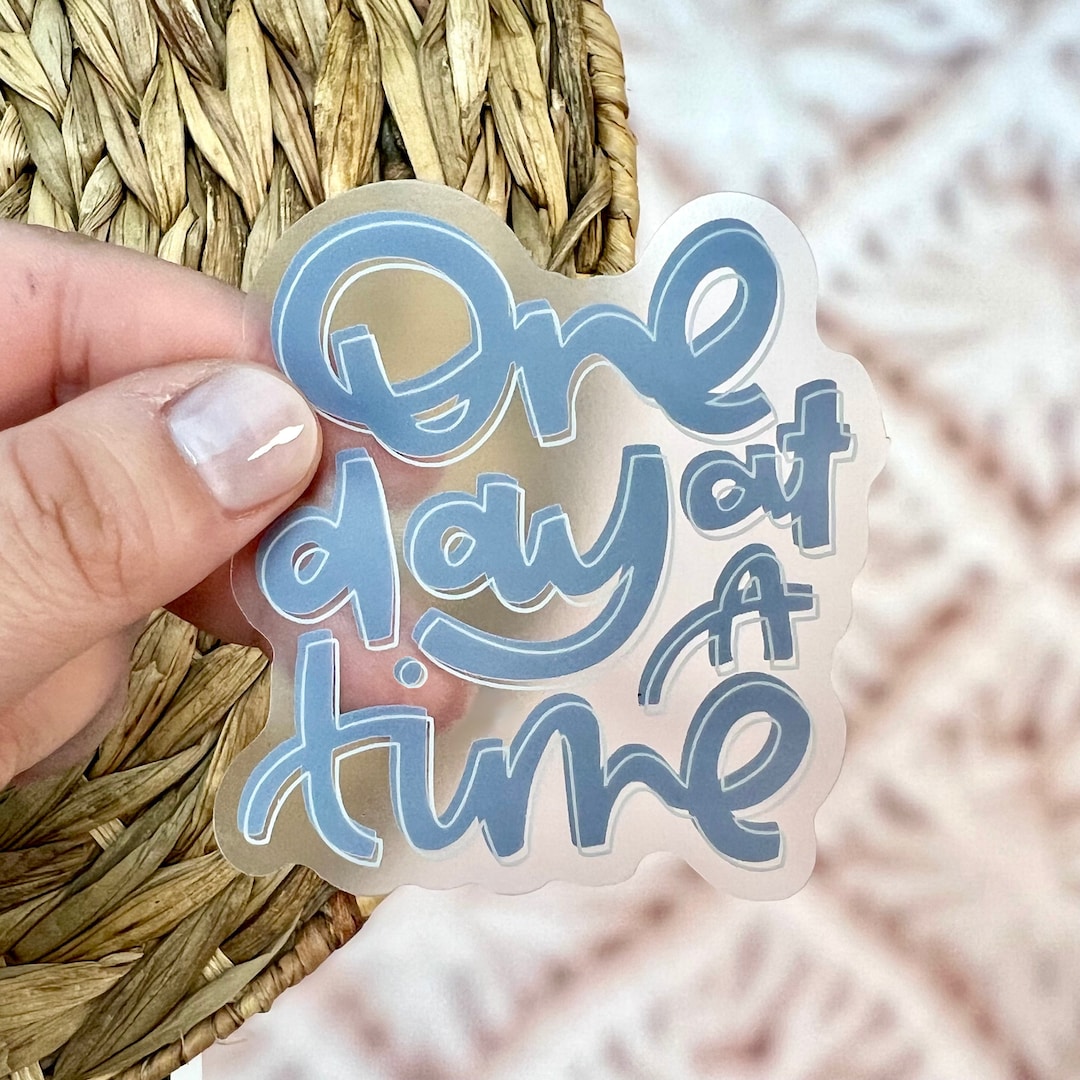 One Day at A Time Sticker. Clear Sticker. Weatherproof Vinyl Sticker ...