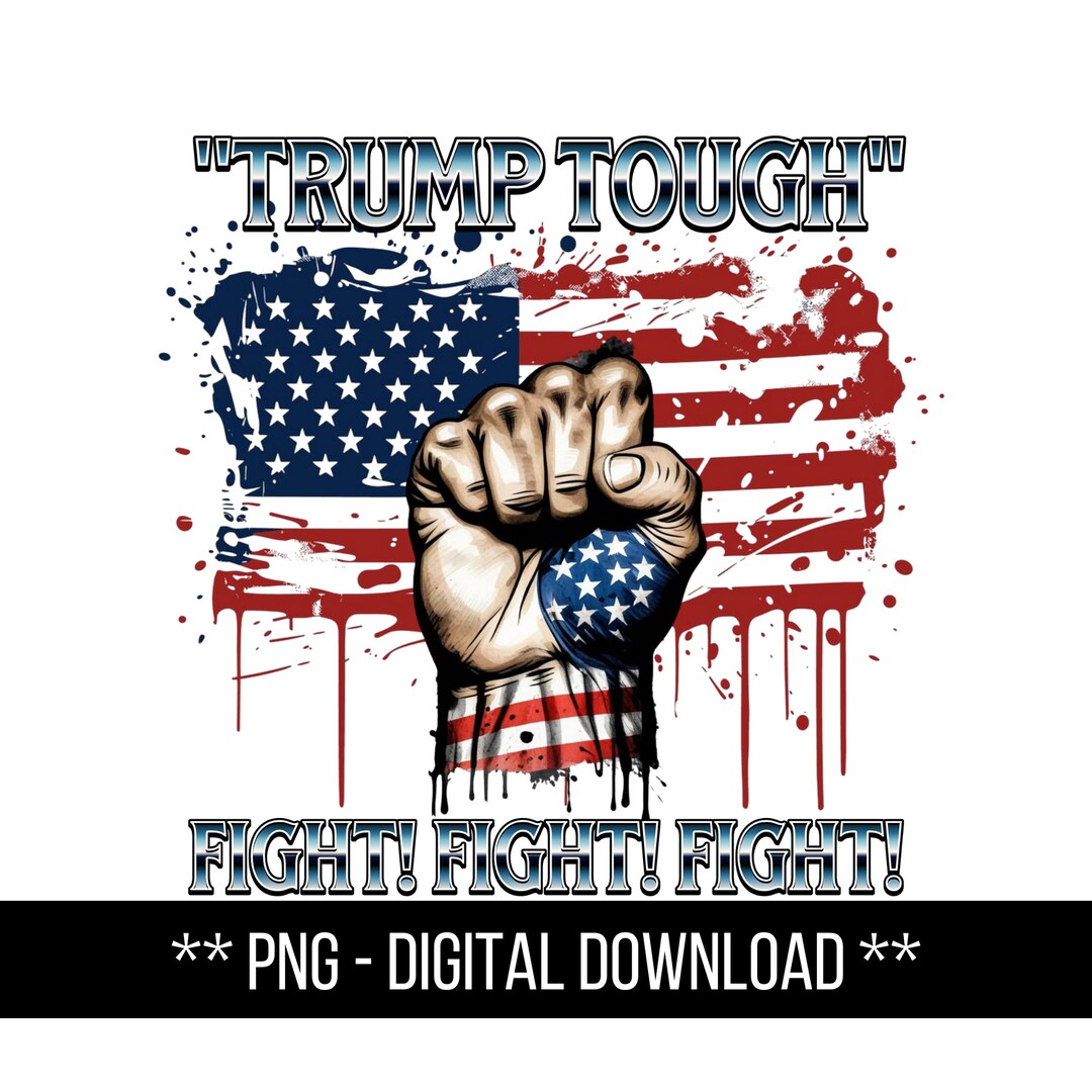 Trump Tough. Fight! Fight! Fight! PNG Digital Download Design, Trump ...