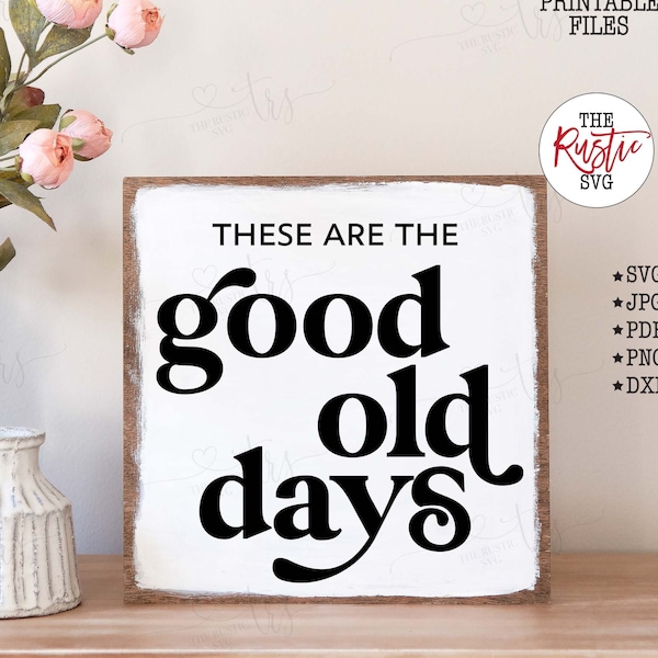 These Are the Good Old Days Sign - Etsy