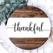 Thankful, Thankful Sign, Round Thankful Sign, Round Fall Sign, Front ...